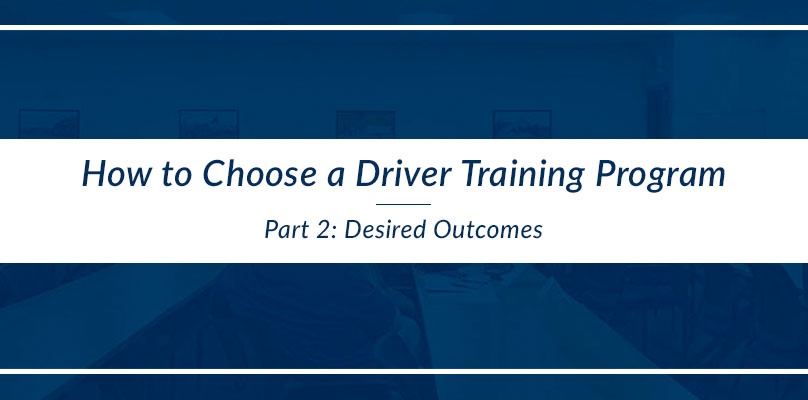 How to Choose a Driver Training Program: Desired Outcomes